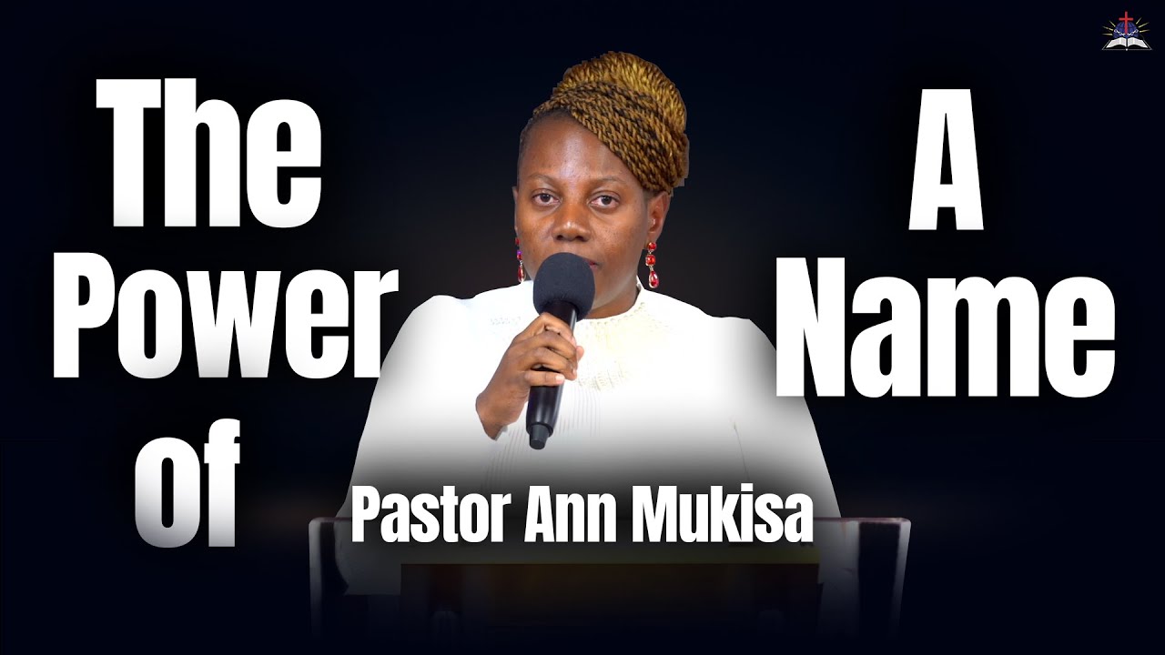 Sermon | The Power Of A Name | Pastor Ann Mukisa - YouTube