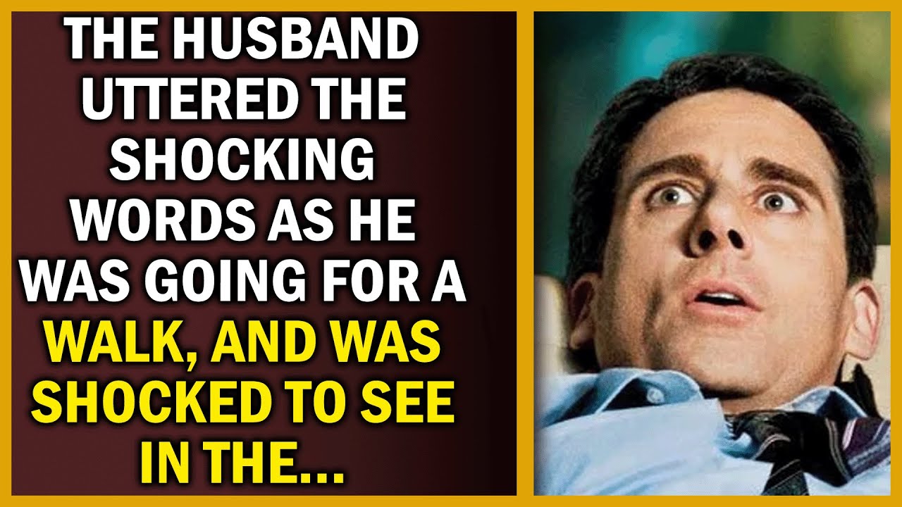 The Husband Uttered The Shocking Words As He Was Going For A Walk, And ...