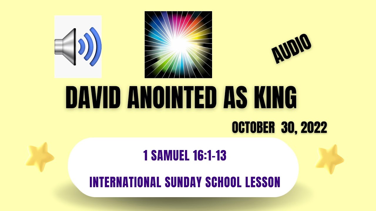 Sunday School Lesson - “David Anointed as King” - October 30, 2022 ...