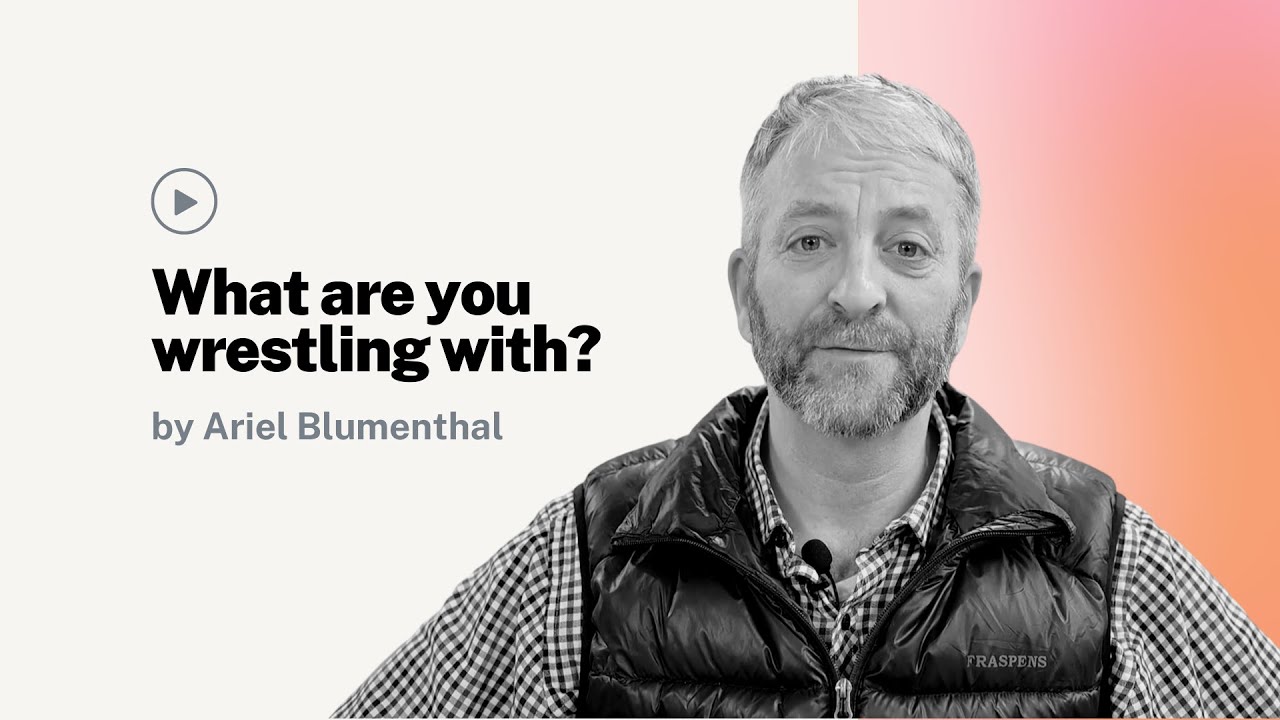 What are you wrestling with? | Ariel Blumenthal - YouTube