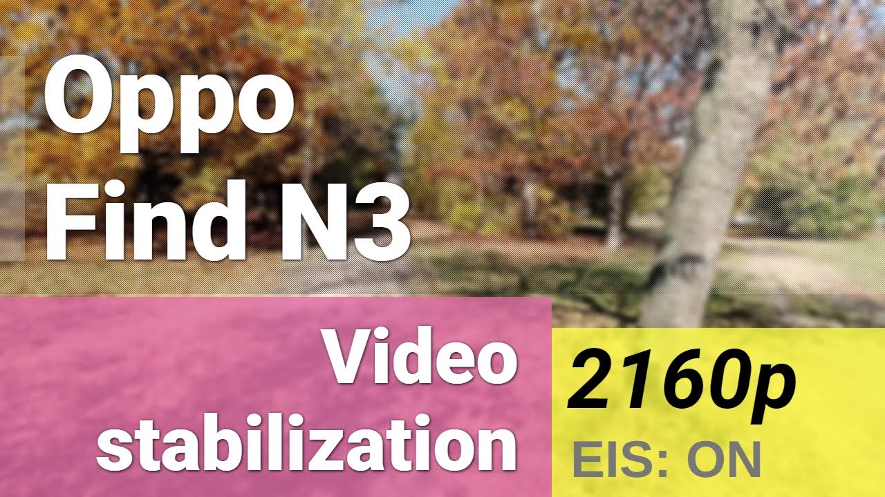 4K 2160p 30fps (ultrawide camera, 0.6x) - Oppo Find N3 video stabilization sample