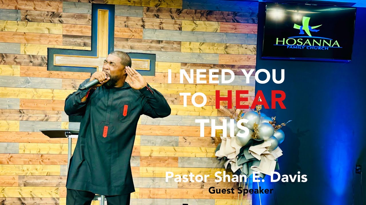 Hosanna Family Church | Guest Speaker - Pastor Shan Davis | “I NEED YOU ...