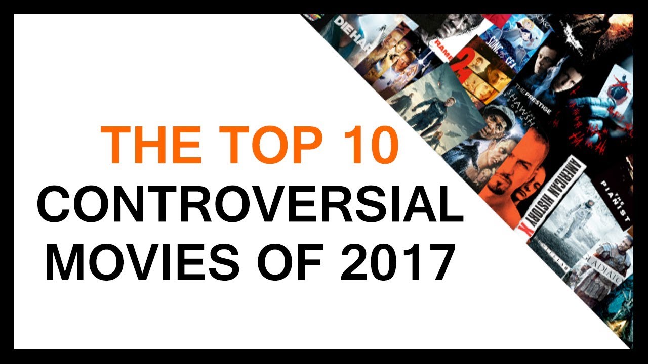The Top 10 Controversial Movies of 2017 - YouTube