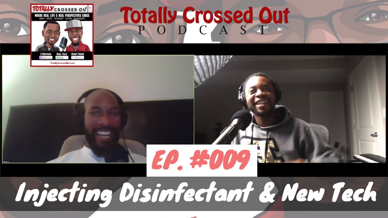 Totally Crossed Out: Ep 09 - Injecting Disinfectant and New Technology ...
