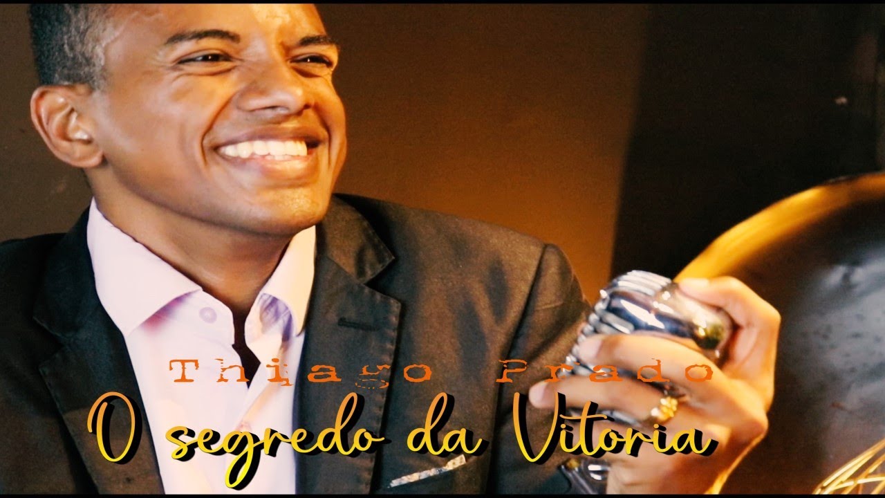 Thiago Prado /O segredo da Vitória - YouTube