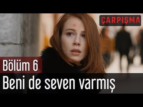 Çarpışma 6. Bölüm - Beni de Seven Varmış