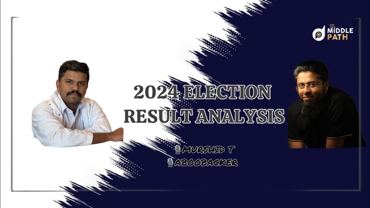 2024 ELECTION RESULT ANALYSIS| MURSHID T. | ABOOBACKER - YouTube