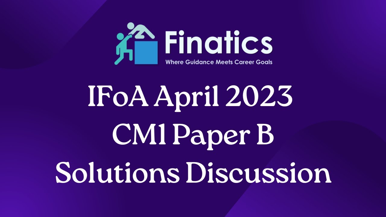 IFoA April 2023 CM1 Paper B Solutions Discussion - YouTube