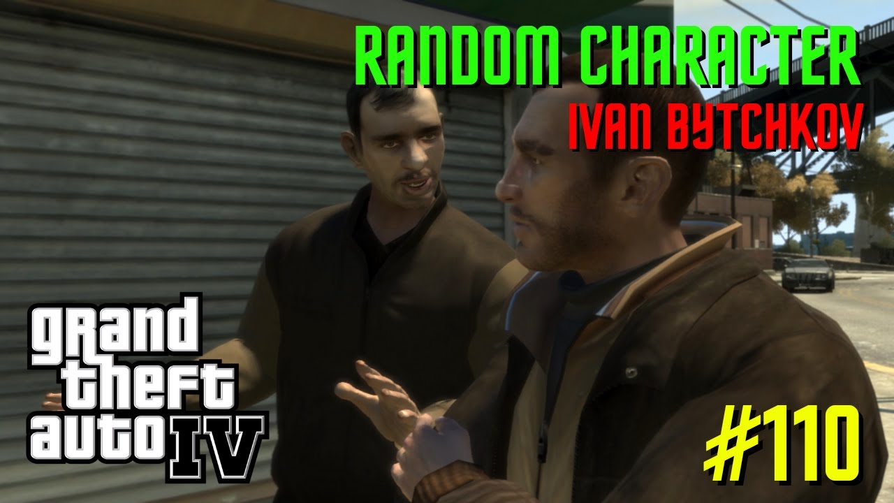 RANDOM CHARACTER (IVAN BYTCHKOV) | GTA IV GAMEPLAY #110 - YouTube