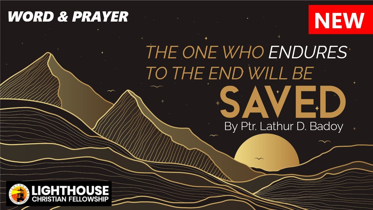 The One who Endures to the End will be Saved by Ps Lathur D. Badoy ...