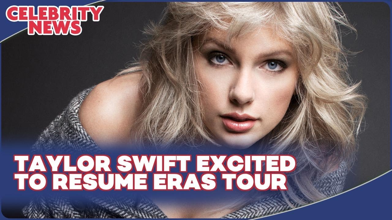 Taylor Swift Excited to Resume Eras Tour I Celebrity News - YouTube