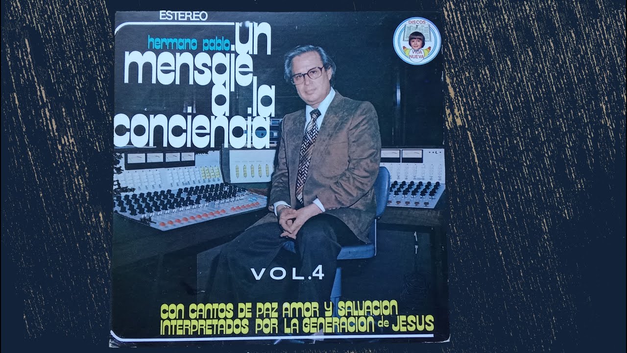 UN MENSAJE A LA CONCIENCIA - HNO. PABLO Vol 4 Lado A - YouTube
