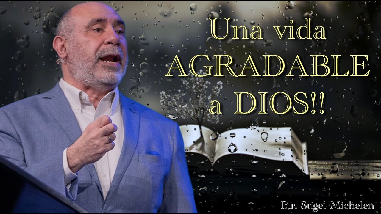 Sugel Michelen/ UNA VIDA AGRADABLE A DIOS!! - YouTube