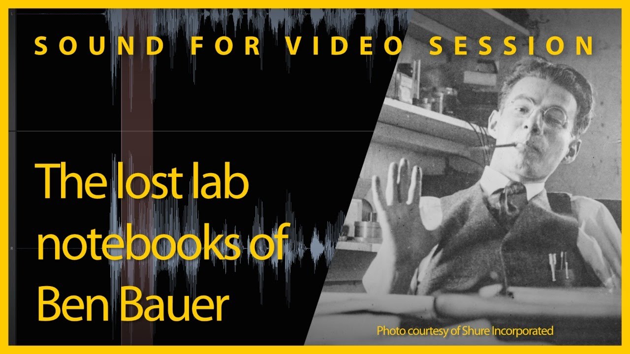 Sound for Video Session: The lost lab notebooks of Ben Bauer of SHURE ...