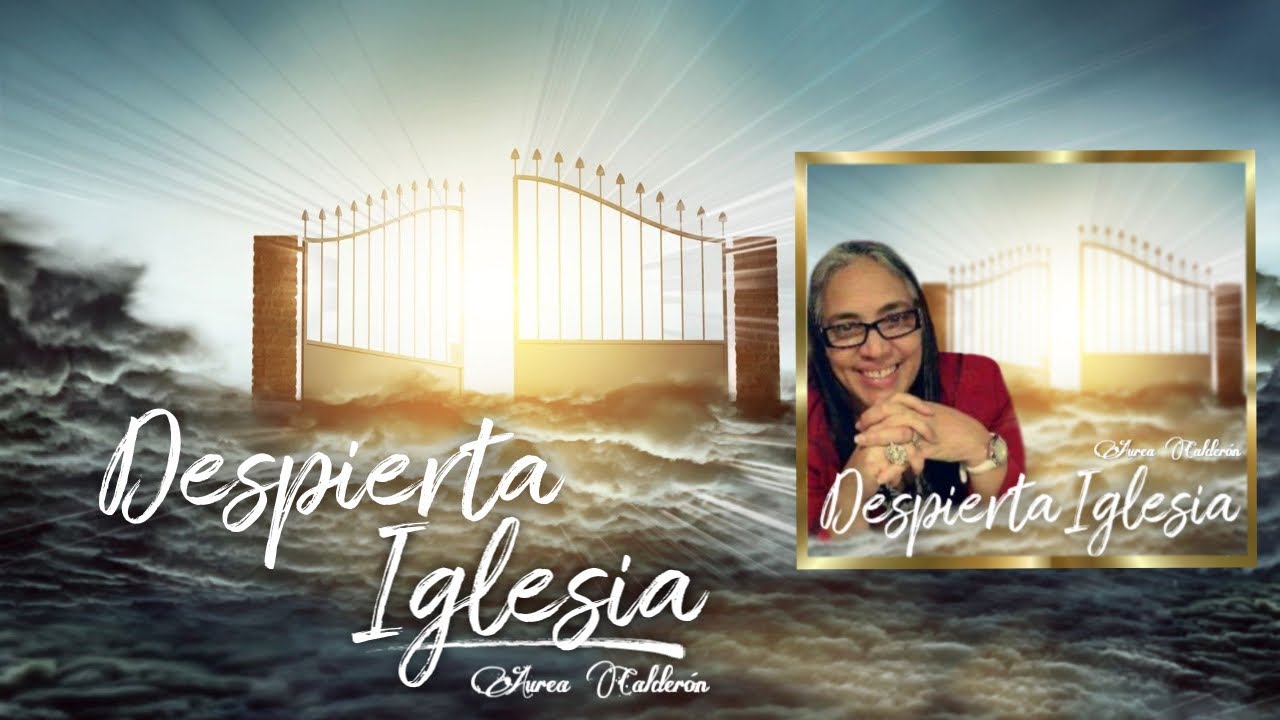 Despierta Iglesia - Aurea Calderón - YouTube