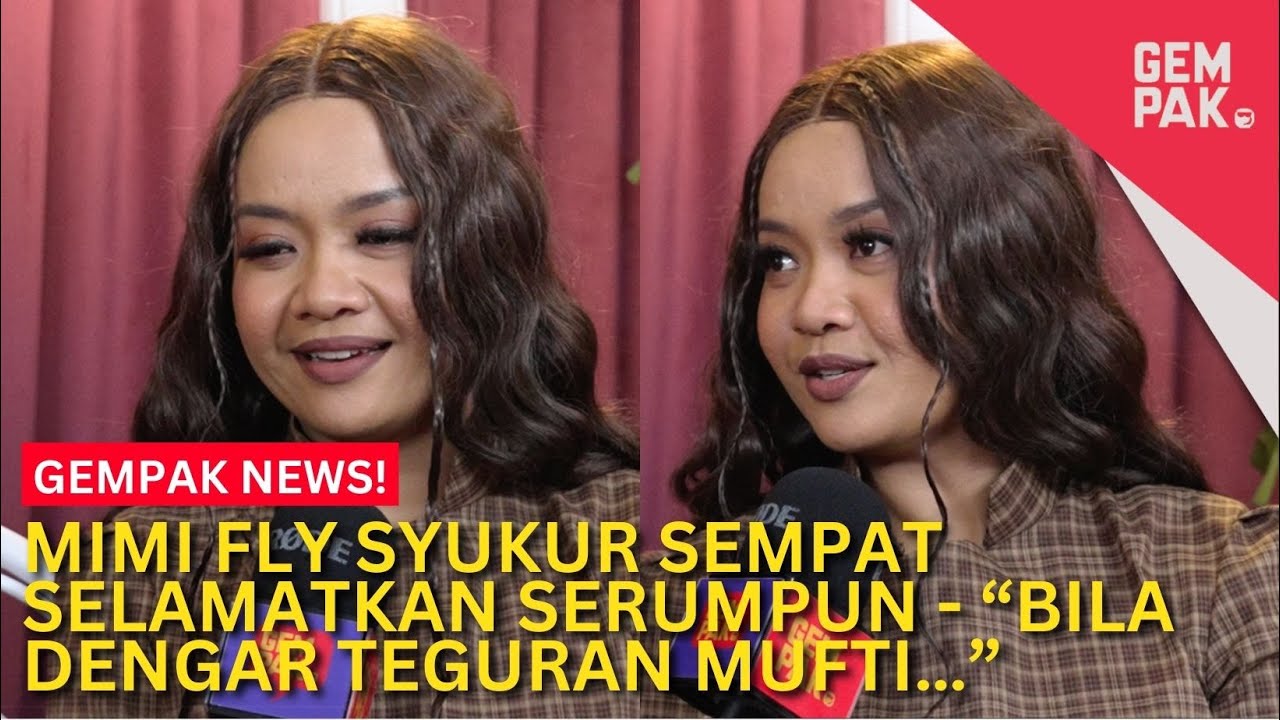 Mimi Fly Syukur Sempat Selamatkan Serumpun - “Bila Dengar Teguran Mufti ...