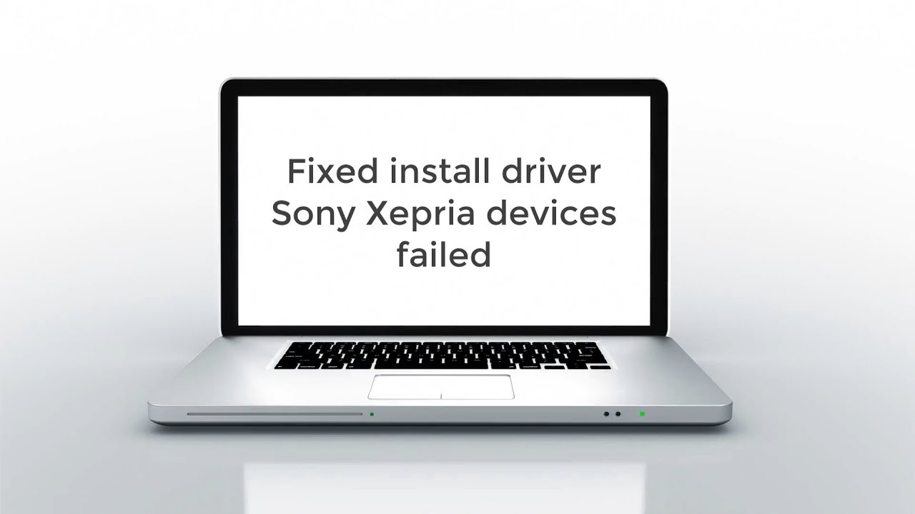 Fixed install driver Sony Xperia devices failed || Sửa lỗi cài đặt ...