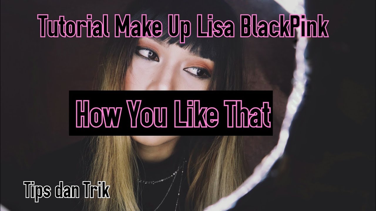 LISA BLACKPINK MAKE UP TUTORIAL | (How You Like That) - YouTube