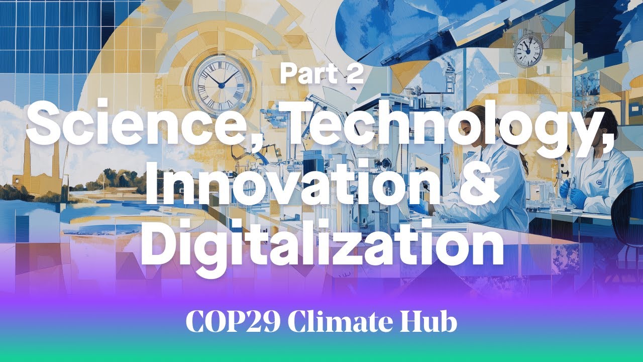Day 6, Science, Technology, Innovation & Digitalization - COP29 Climate Hub Part 2 - YouTube
