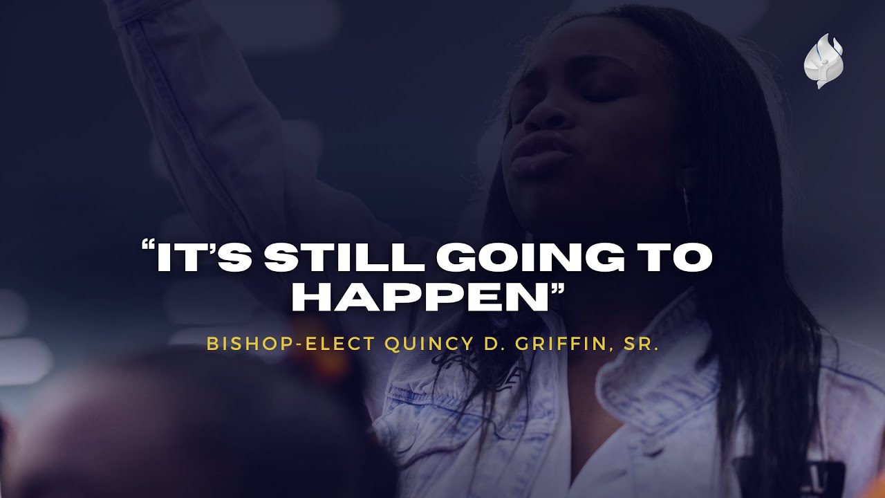 It's Still Going to Happen | Bishop-Elect Quincy D. Griffin, Sr. | The ...