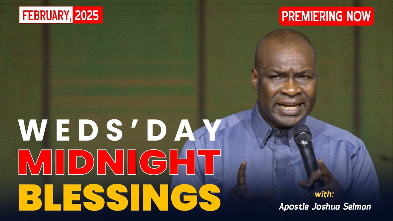 WEDNESDAY MIDNIGHT BLESSINGS, 26TH FEBRUARY 2025 - APOSTLE JOSHUA ...