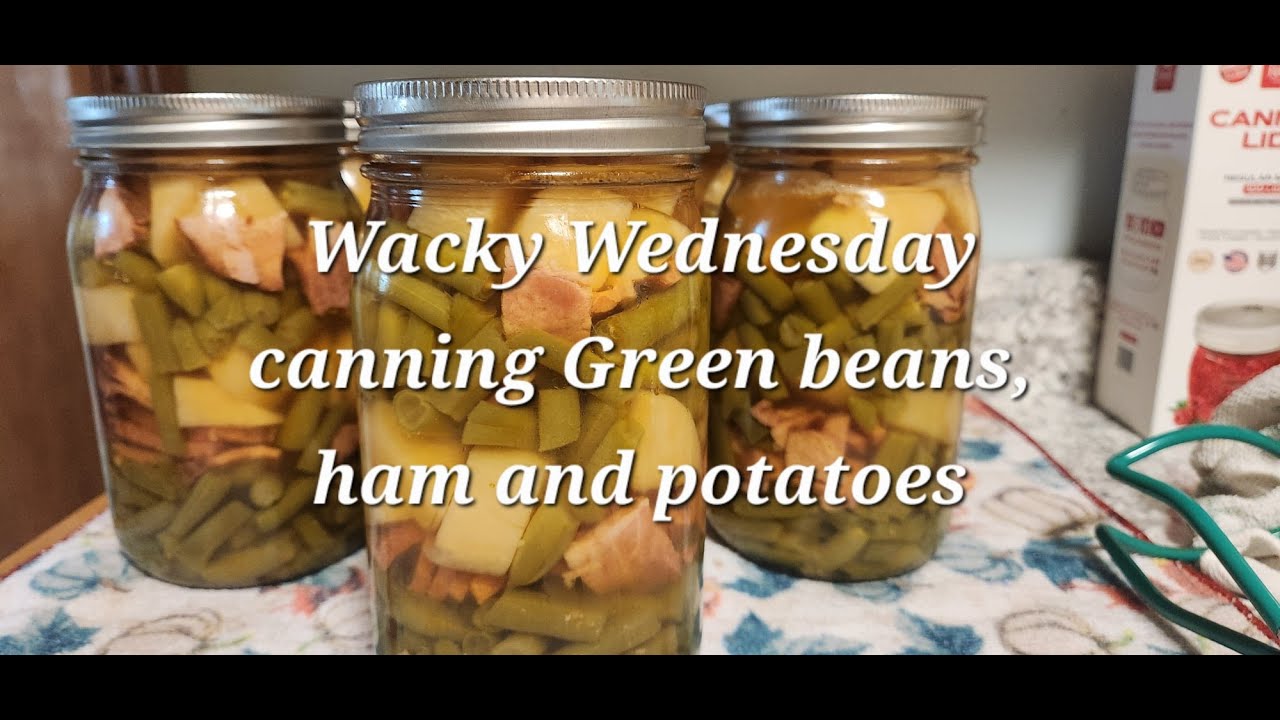 Wacky Wednesday Canning Green Beans, Ham and Potatoes Canning Recipe # ...