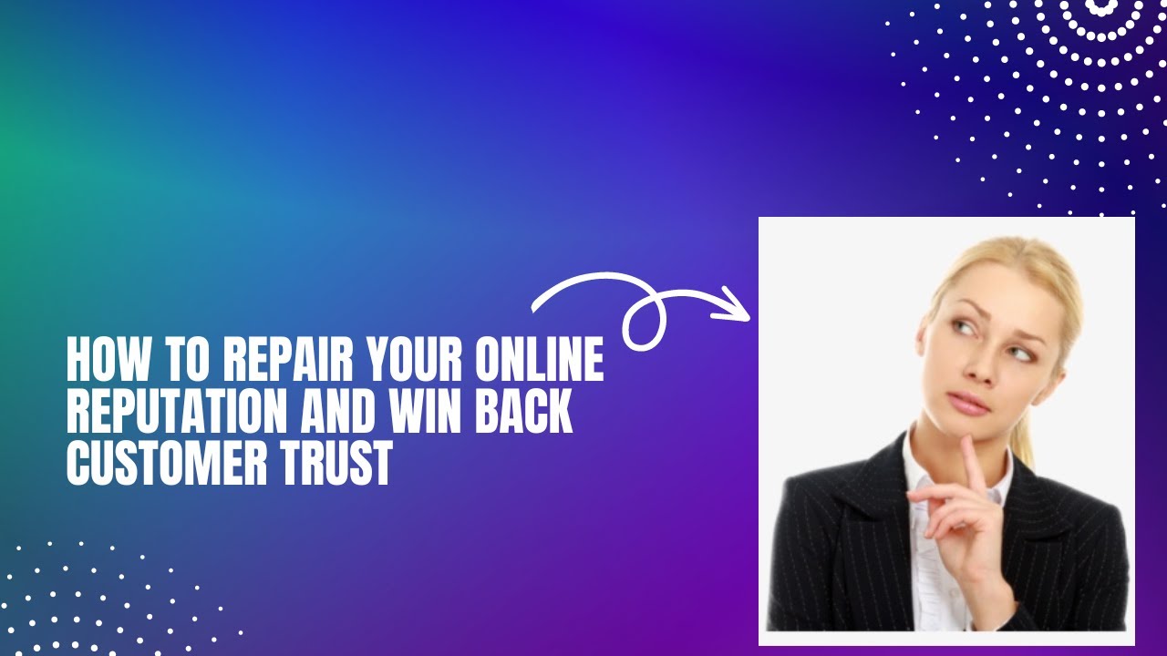 How to Repair Your Online Reputation and Win Back Customer Trust|# ...