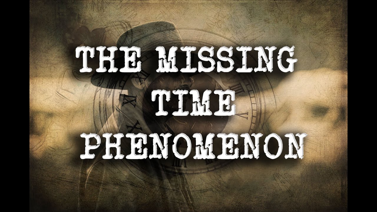 HAUNTING Stories of MISSING TIME - The Missing Time Phenomenon - YouTube