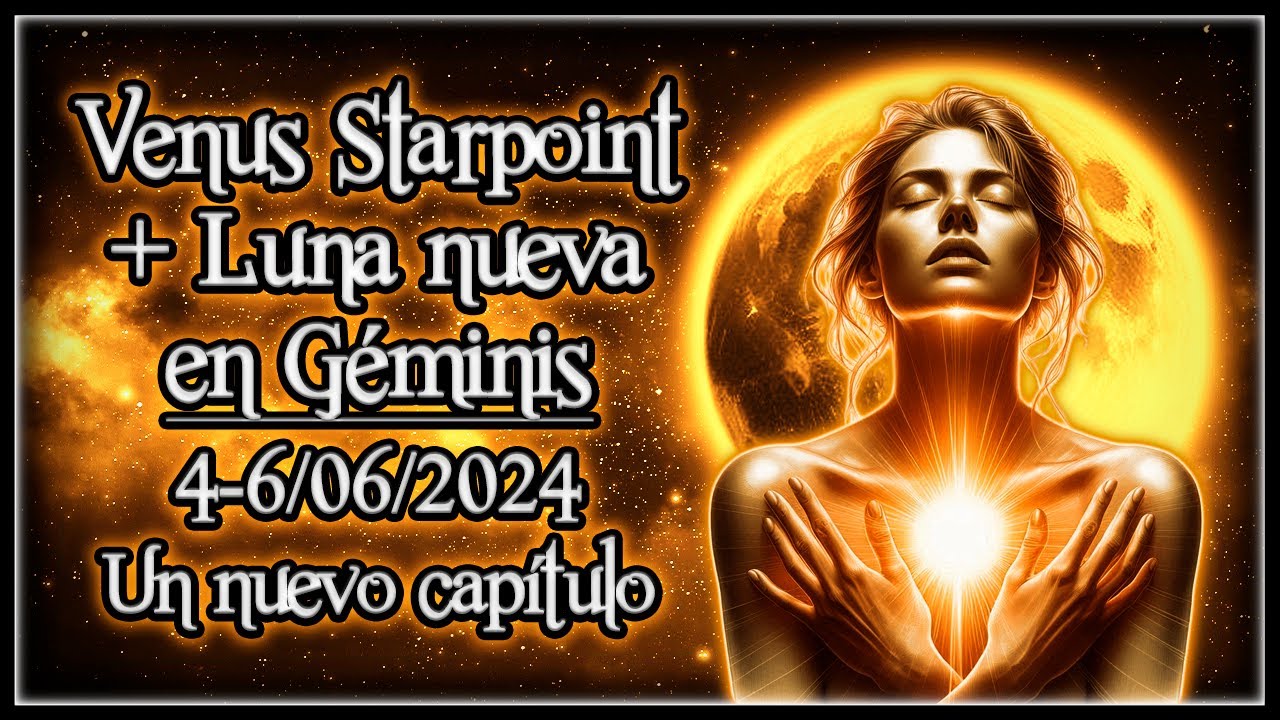 [RESOLUCIÓN] Venus Starpoint + Luna nueva en Géminis ♊ (4-6/06/2024 ...