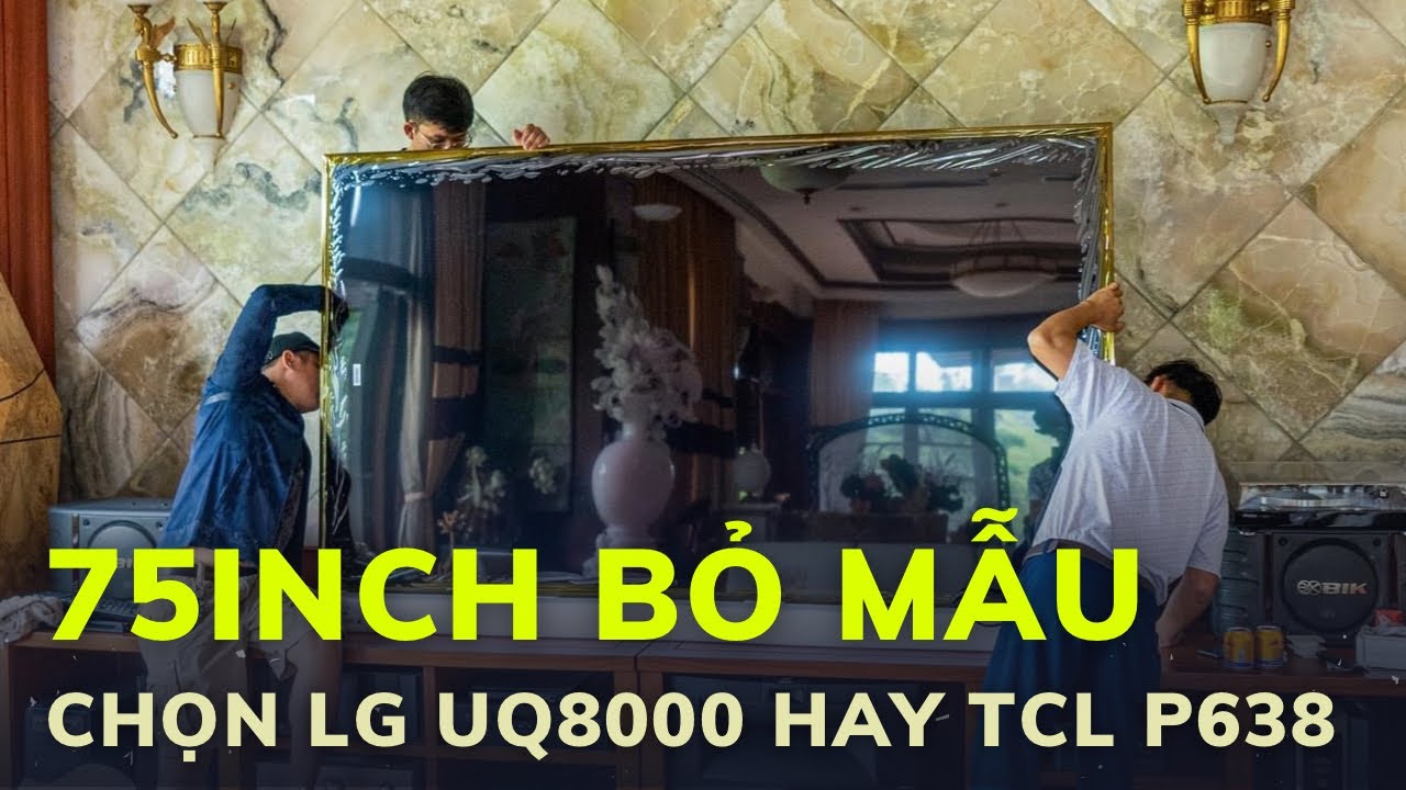 75 INCH bỏ mẫu chọn TCL P638 hay LG UQ8000 | So sánh Tivi LG và Google Tv TCL - YouTube