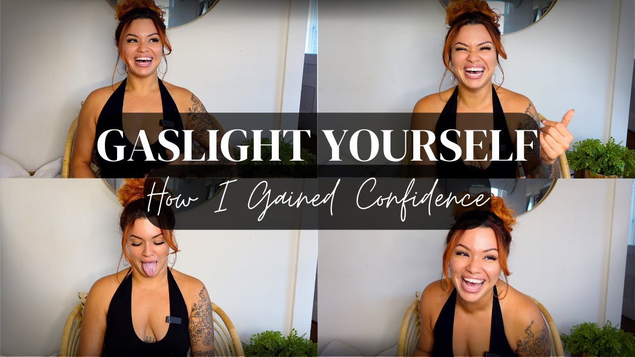 GASLIGHT YOURSELF! 9 Ways I Gained Confidence - YouTube