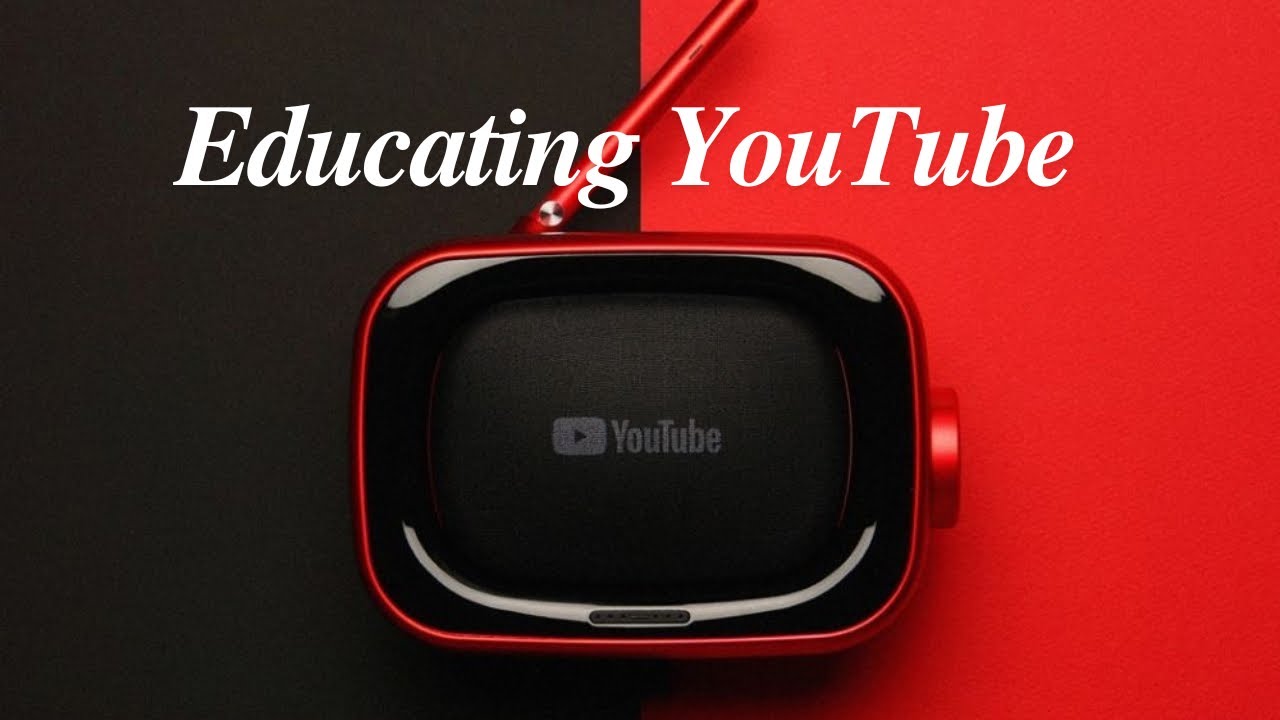 Educating YouTube - YouTube