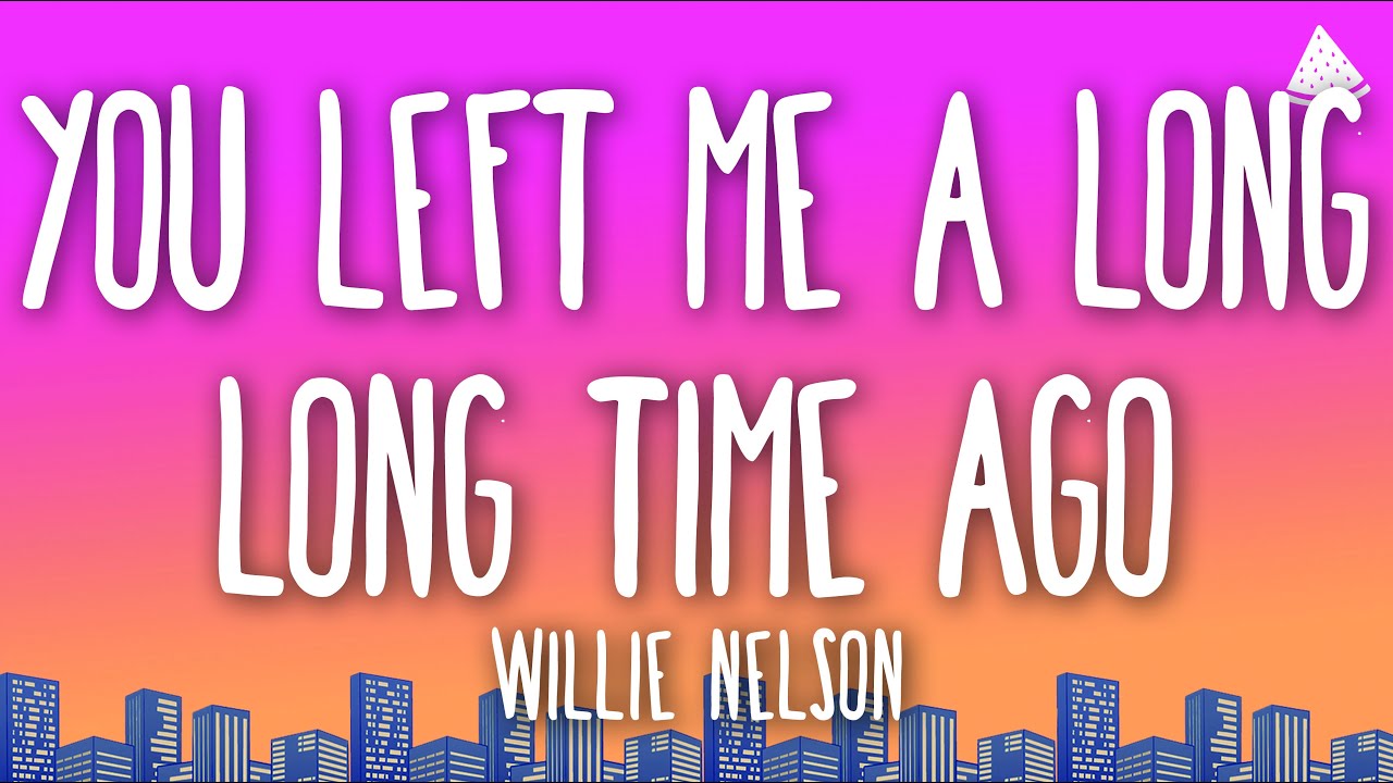 Willie Nelson - You Left Me A Long, Long Time Ago (Lyrics) - YouTube