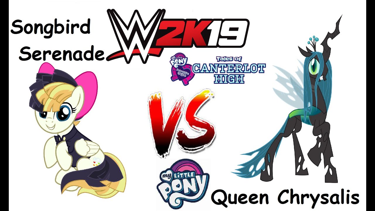 WWE 2k19 Songbird Serenade vs Queen Chrysalis - YouTube