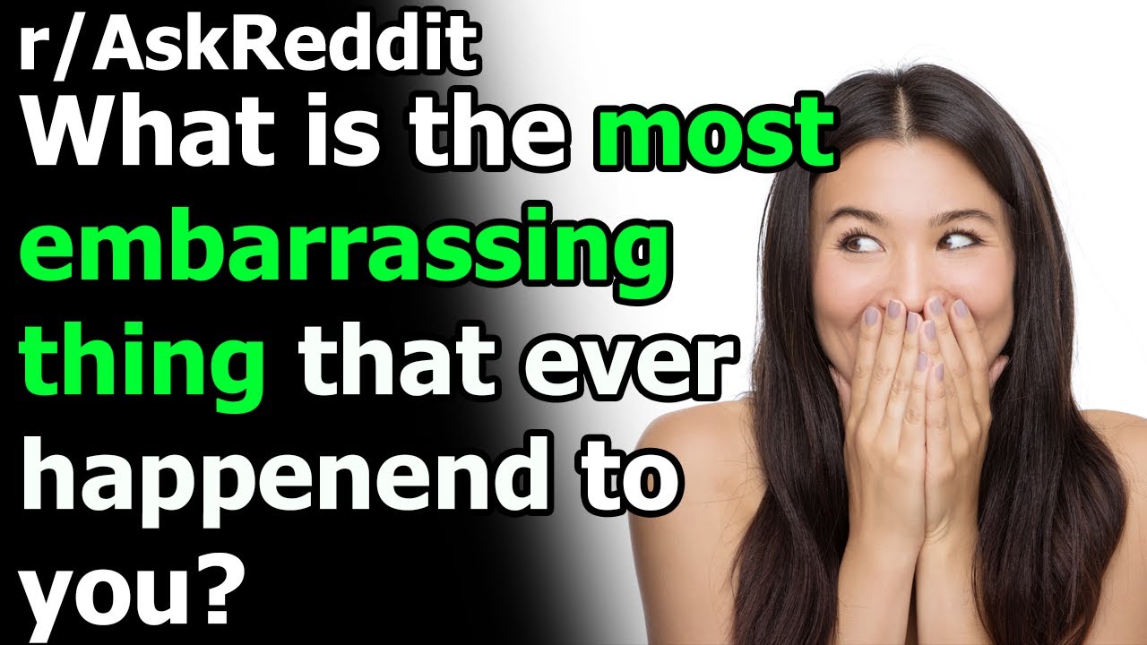 What is the most embarrassing thing that’s ever happen to you? (r ...