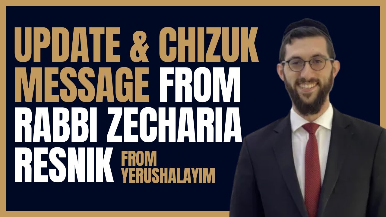 Update & Chizuk Message From Rabbi Zecharia Resnik In Yerushalayim ...