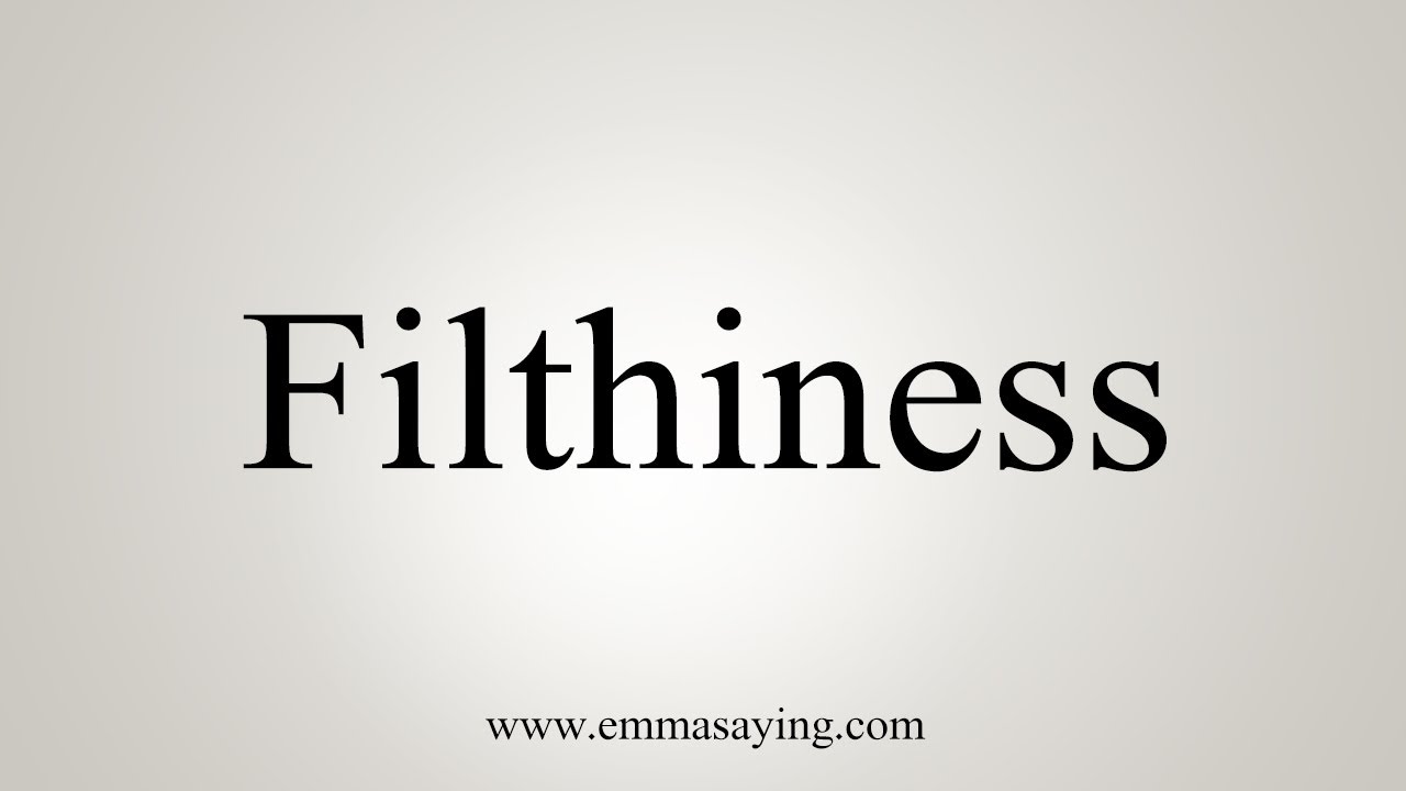 How To Say Filthiness - YouTube