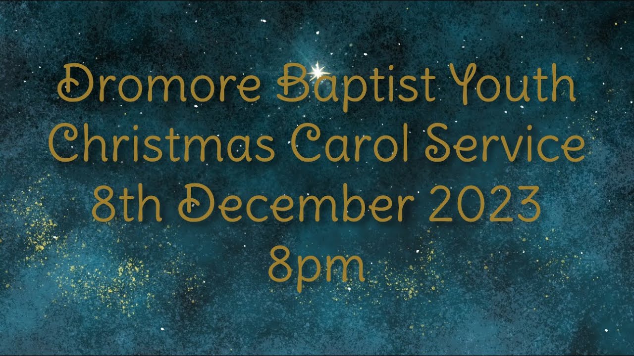 Dromore Baptist Youth Christmas Carol Service - Friday 8th December ...