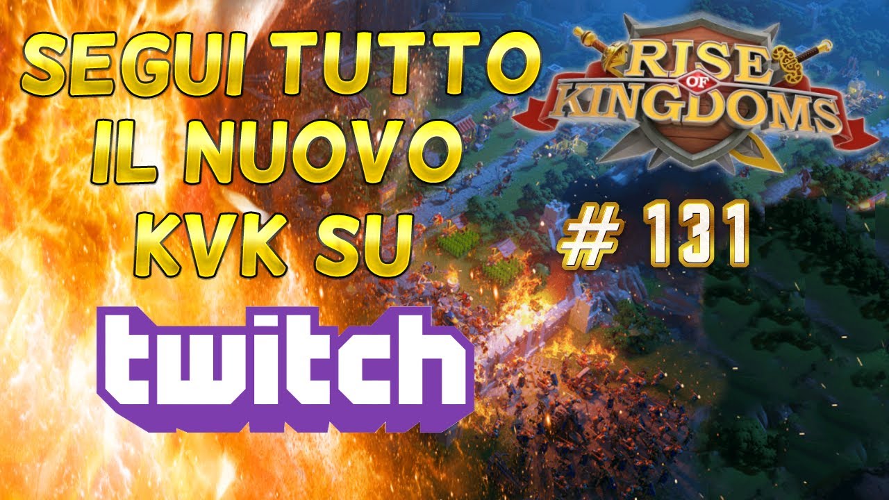 RISE OF KINGDOMS ITA #131 - IL KVK 5 IN DIRETTA LIVE SU TWITCH! - YouTube