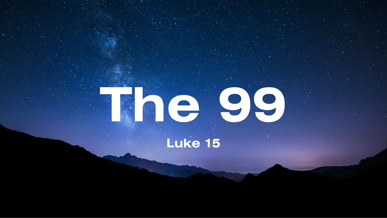 The 99 - Luke 15 - YouTube