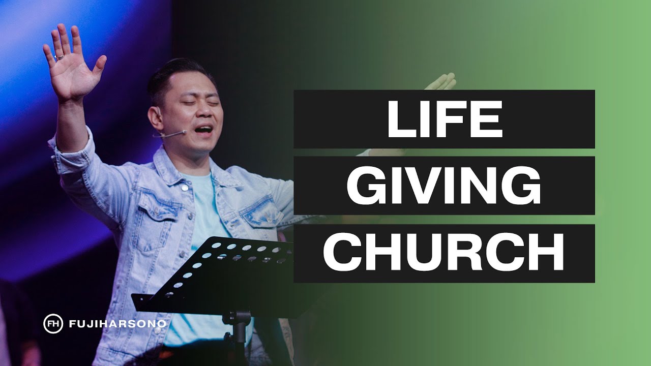 LIFE GIVING CHURCH - Fuji Harsono - Official Khotbah - YouTube