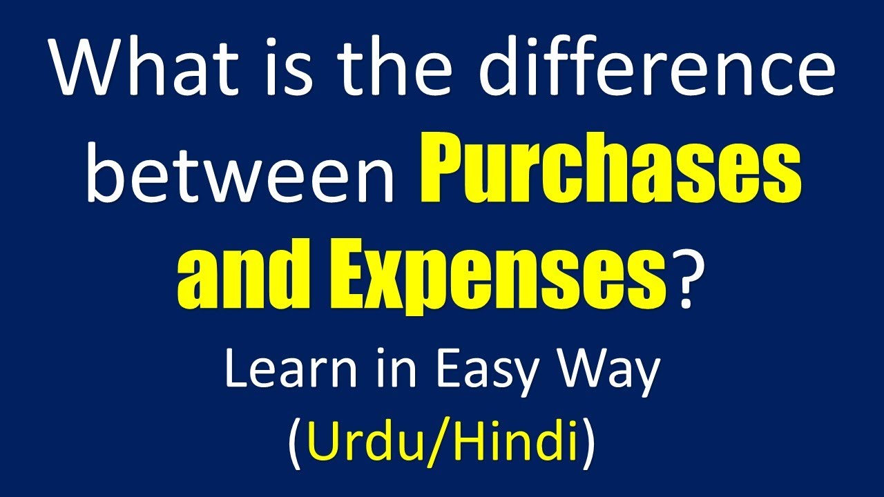 What Is The Difference Between Expenses And Purchases In Urdu Hindi what-is-the-difference-between-expenses-and-purchases-in-urdu-hindi