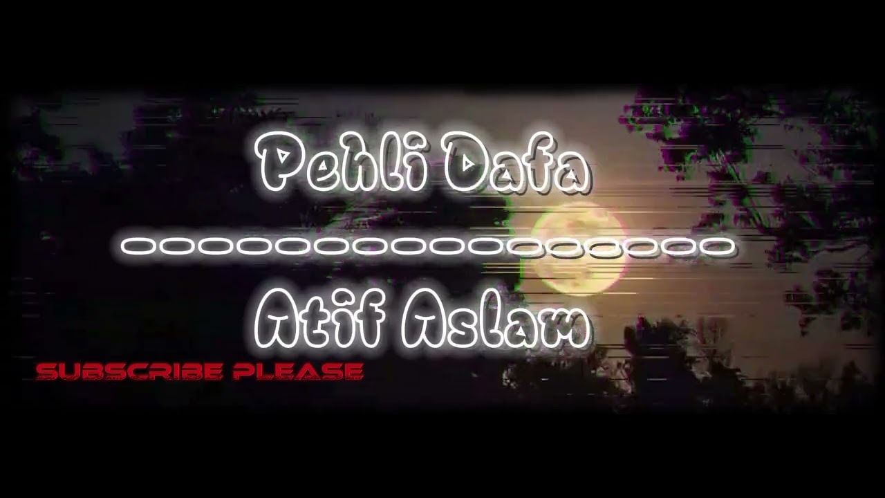 pehli Dafa song. Atif Aslam best song, - YouTube