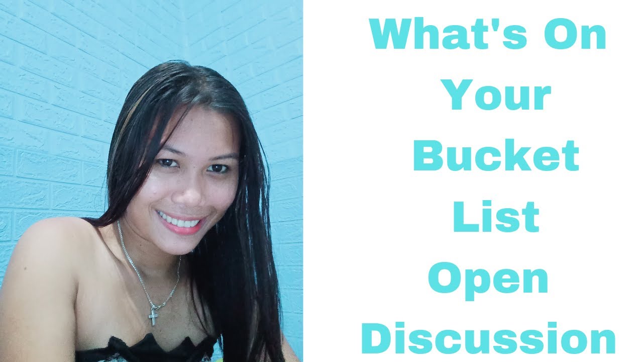 What's On Your Bucket List Open Discussion - YouTube