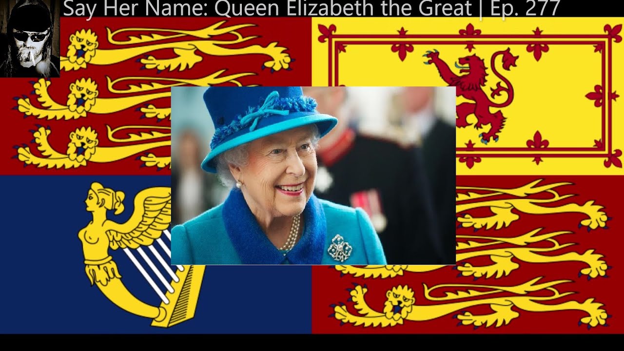 Say Her Name: Queen Elizabeth the Great | Ep. 277 - YouTube