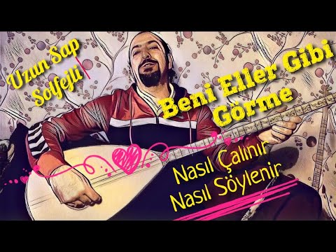Uzun Sap 50.Ders-Beni Eller Gibi Görme - Neşet ERTAŞ / Notalar + Solfej + Anlatım + Çalma Söyleme