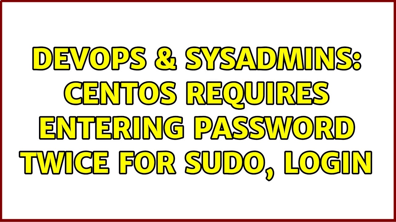 Devops And Sysadmins Centos Requires Entering Password Twice For Sudo
