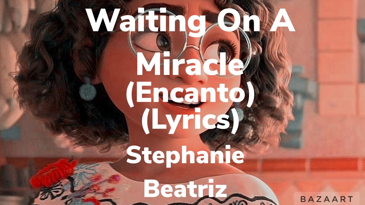 Waiting On A Miracle- Stephanie Beatriz (Encanto Lyrics) - YouTube
