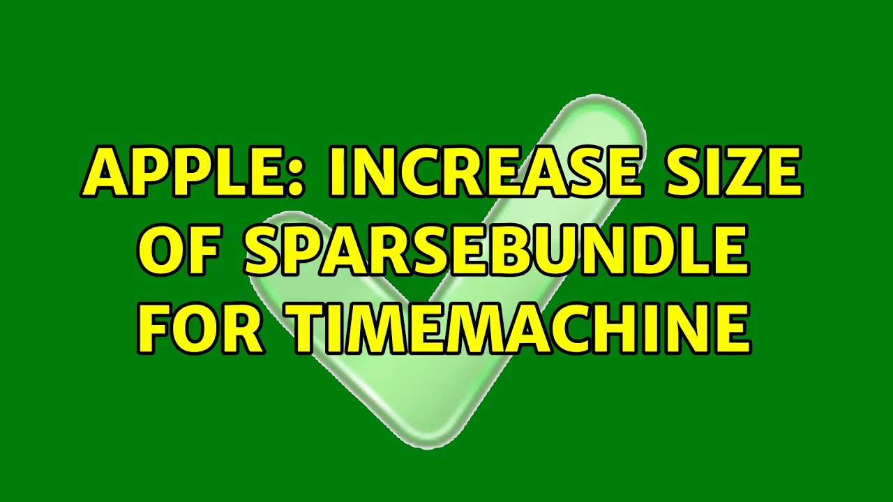 Apple: Increase size of sparsebundle for TimeMachine (2 Solutions ...