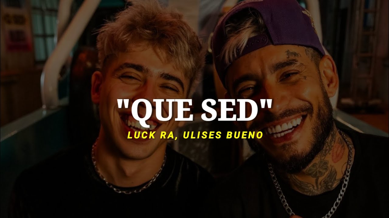 Luck Ra, Ulises Bueno - QUE SED || LETRA - YouTube